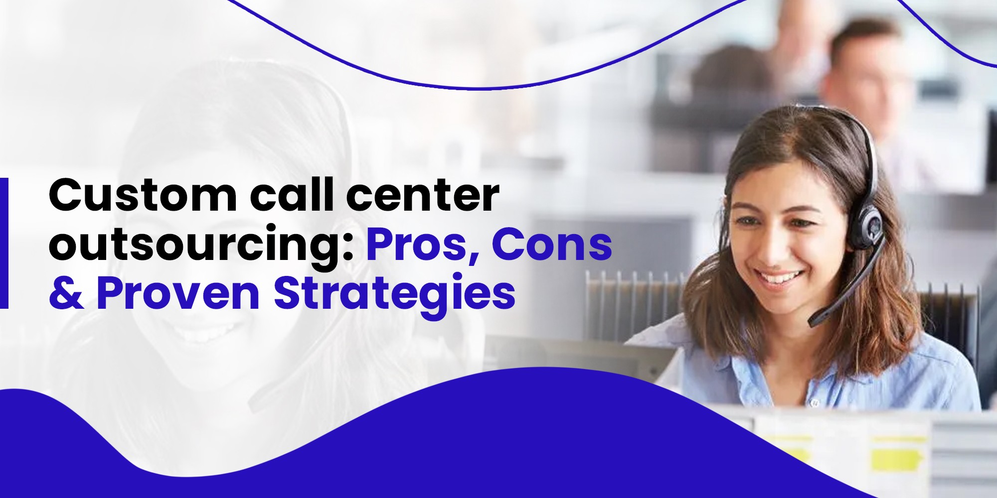 Call Center Outsourcing Solutions: Pros, Cons & Proven Strategies Call Center Outsourcing Solutions: Pros, Cons & Proven Strategies